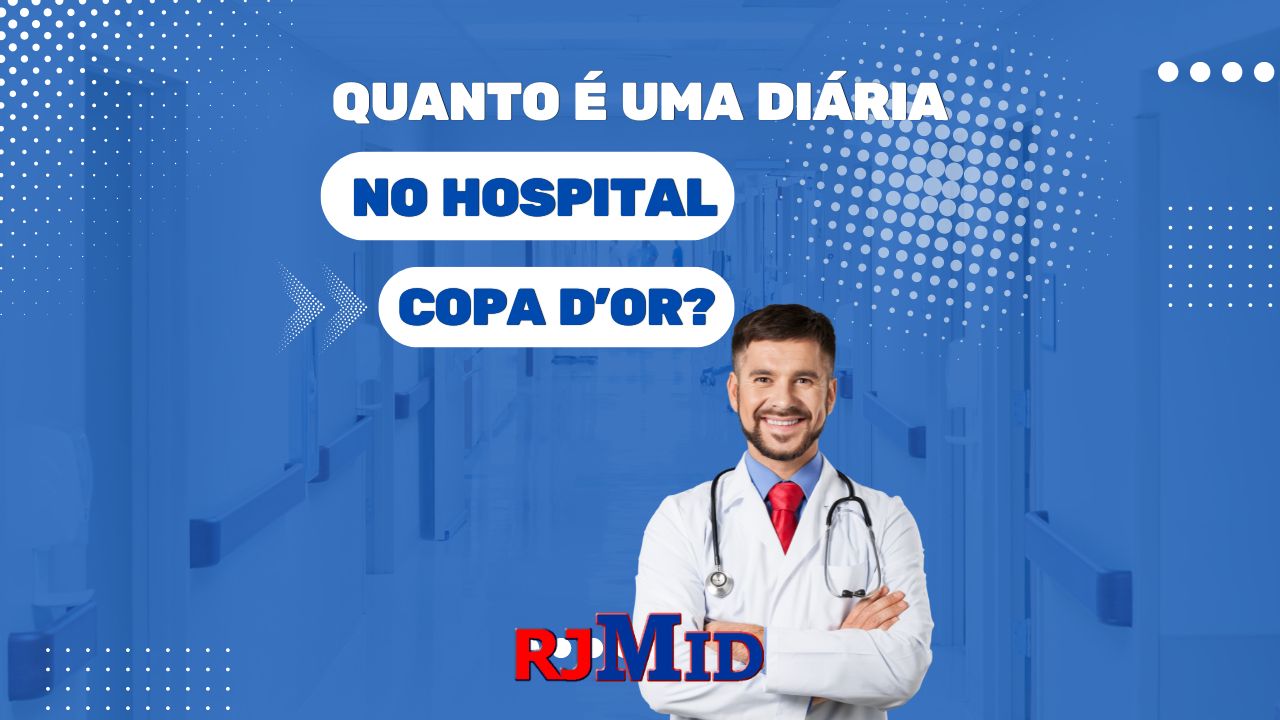 Quanto é uma diária no hospital Copa D'Or?